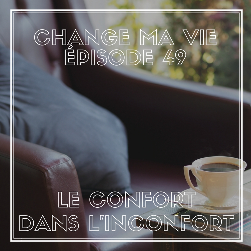 (049) Le Confort dans l'Inconfort - Change ma vie