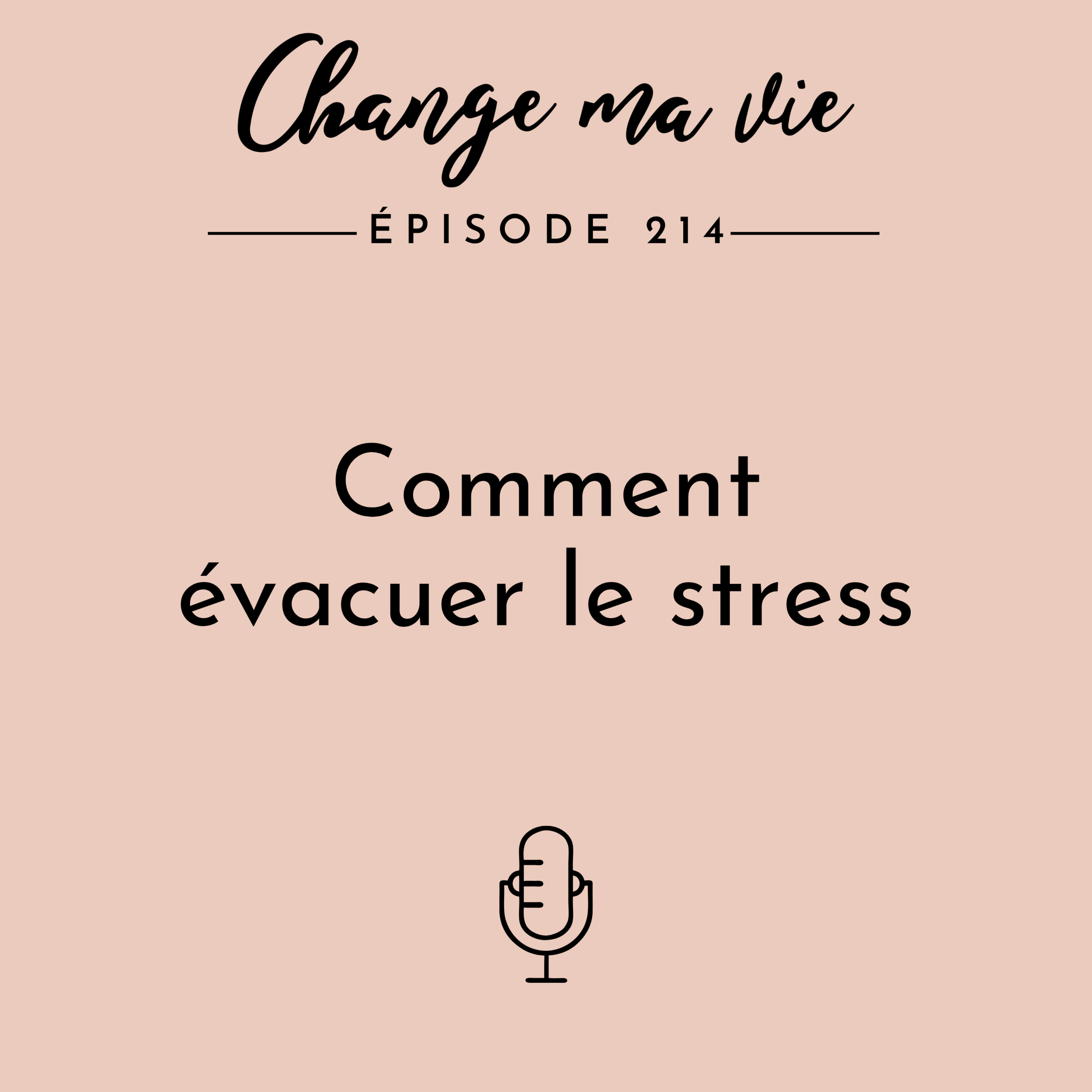 (214) Comment évacuer le stress - Change ma vie