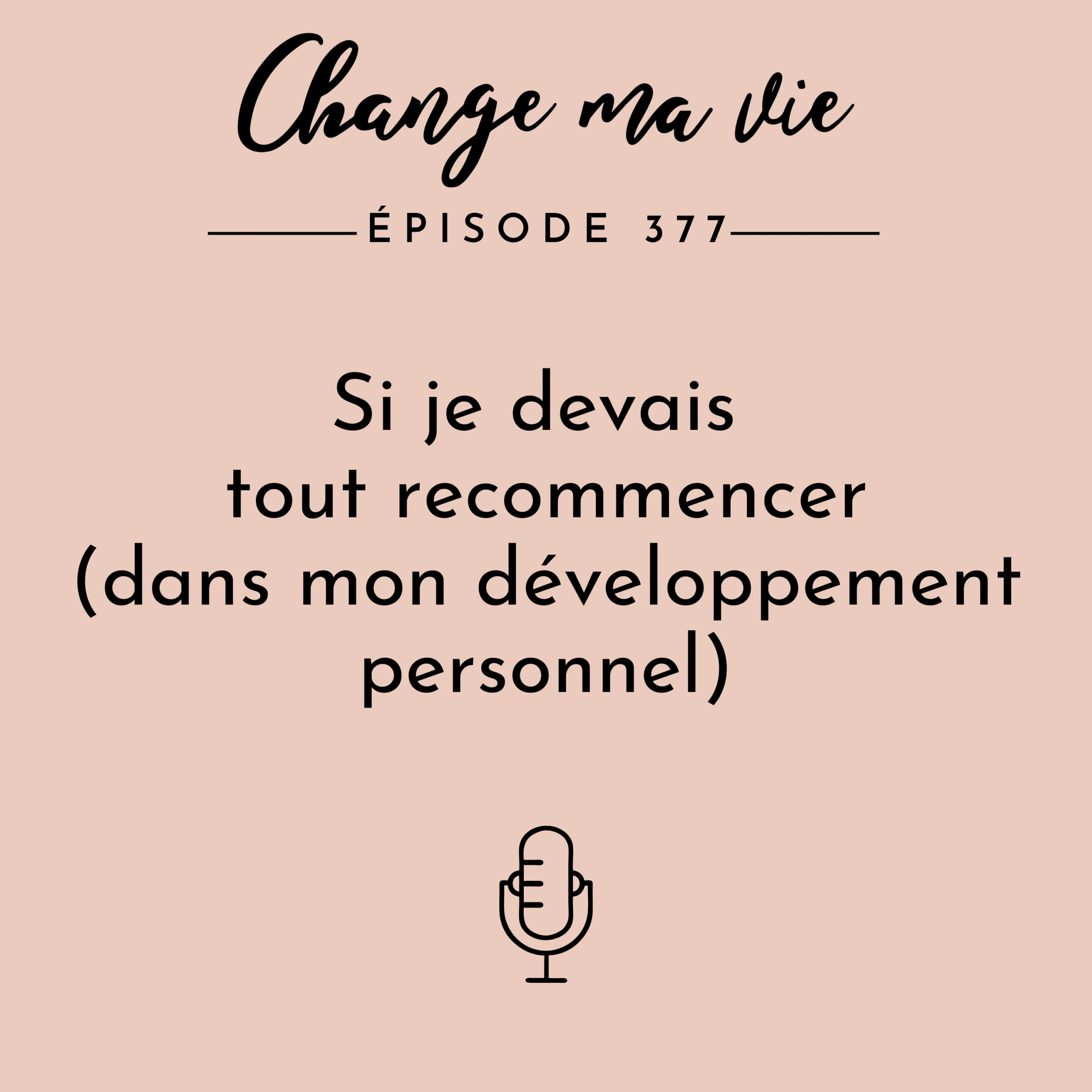 Si je devais tout recommencer (dans mon développement personnel)